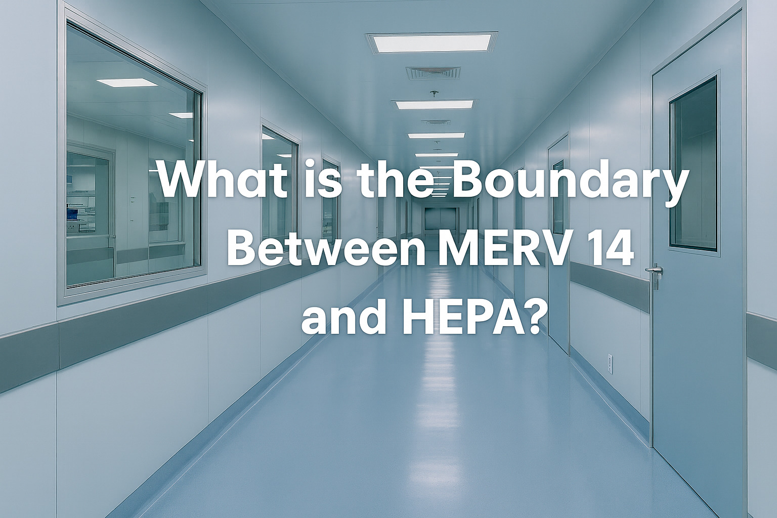 What is the Boundary Between MERV 14 and HEPA? - Hencolin International ...
